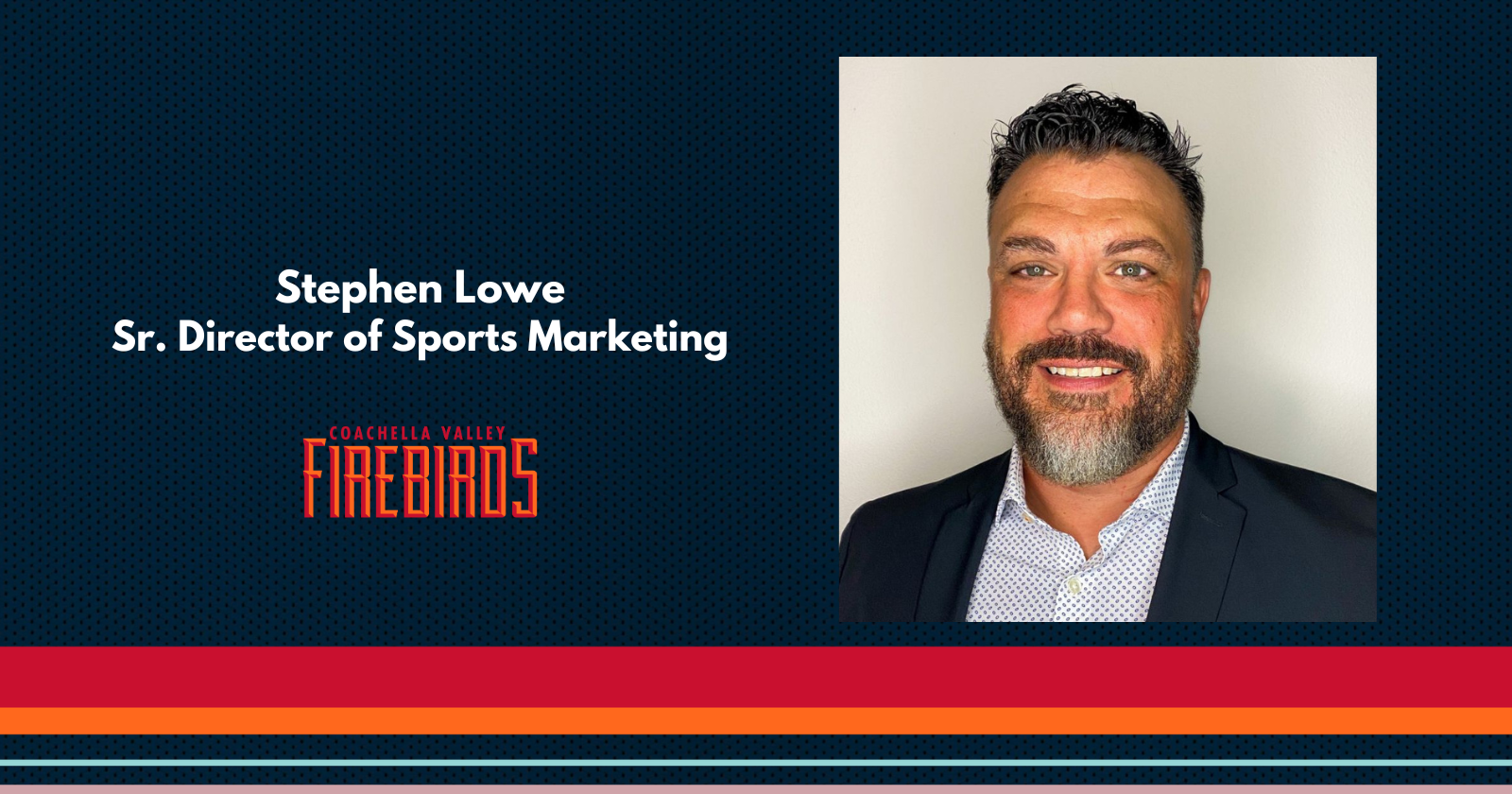 FIREBIRDS WELCOME STEPHEN LOWE AS SENIOR DIRECTOR OF SPORTS MARKETING ...